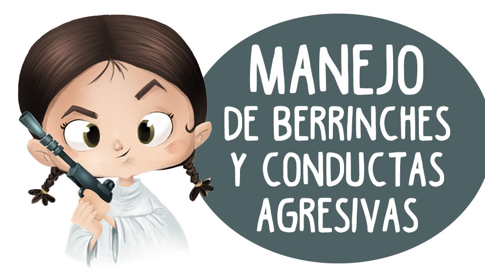 Manejo de BERRINCHES y CONDUCTAS AGRESIVAS en la infancia