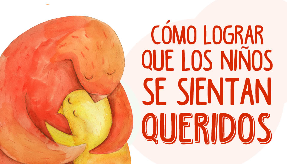 4 MANERAS para hacer que los niños SE SIENTAN QUERIDOS
