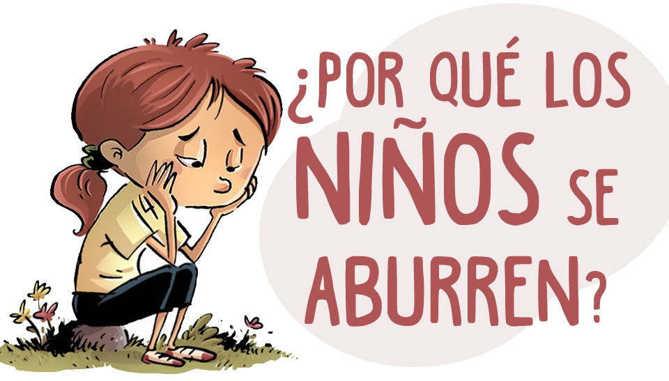 ¿Por qué los niños SE ABURREN?: Motivos y claves principales