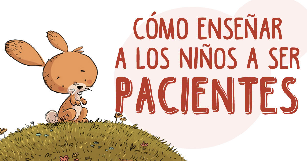 Cómo enseñar a los niños a SER PACIENTES: 7 consejos