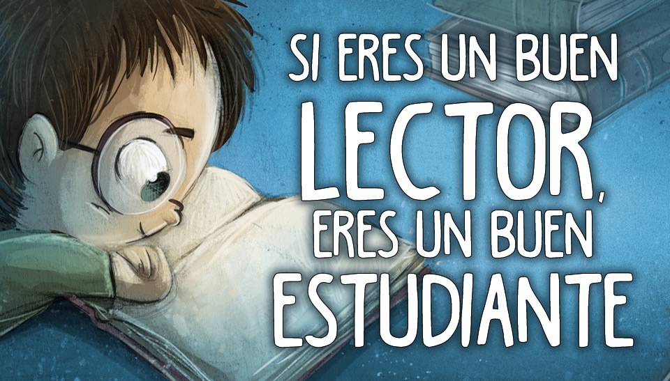 Si eres un BUEN LECTOR, eres un BUEN ESTUDIANTE