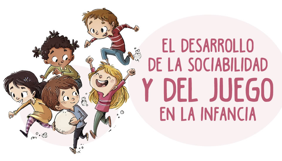 El desarrollo de la SOCIABILIDAD y del juego en la infancia