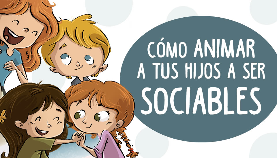 Cómo animar a tus hijos a ser SOCIABLES