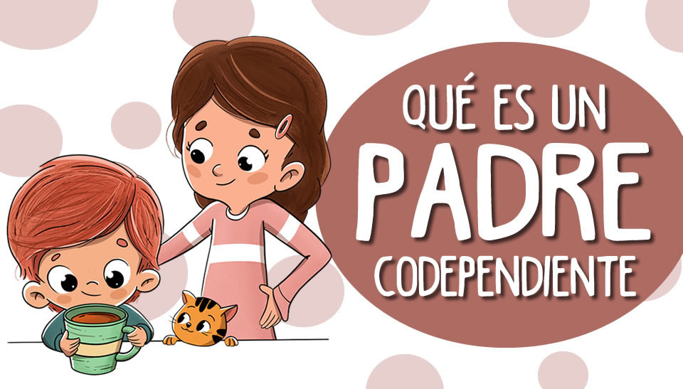 ¿Qué es un padre CODEPENDIENTE? - Cómo reconocerlo y evitarlo