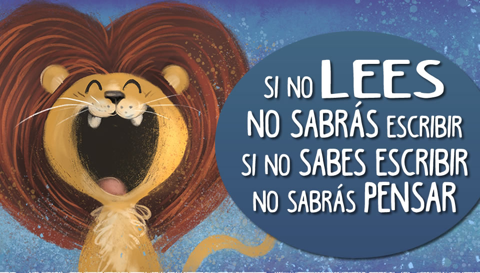 Si no lees no sabrás escribir, si no sabes escribir no sabrás pensar